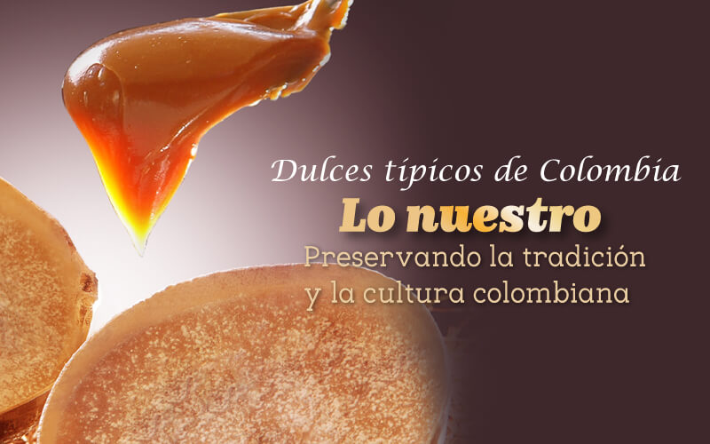 Dulces Tipicos de Colombia – Sabores dulces tradicionales colombianos